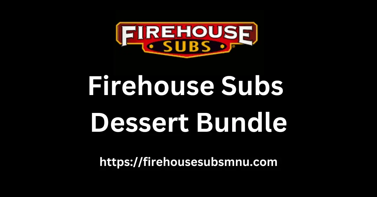 Firehouse Subs Dessert Bundle Price 2025