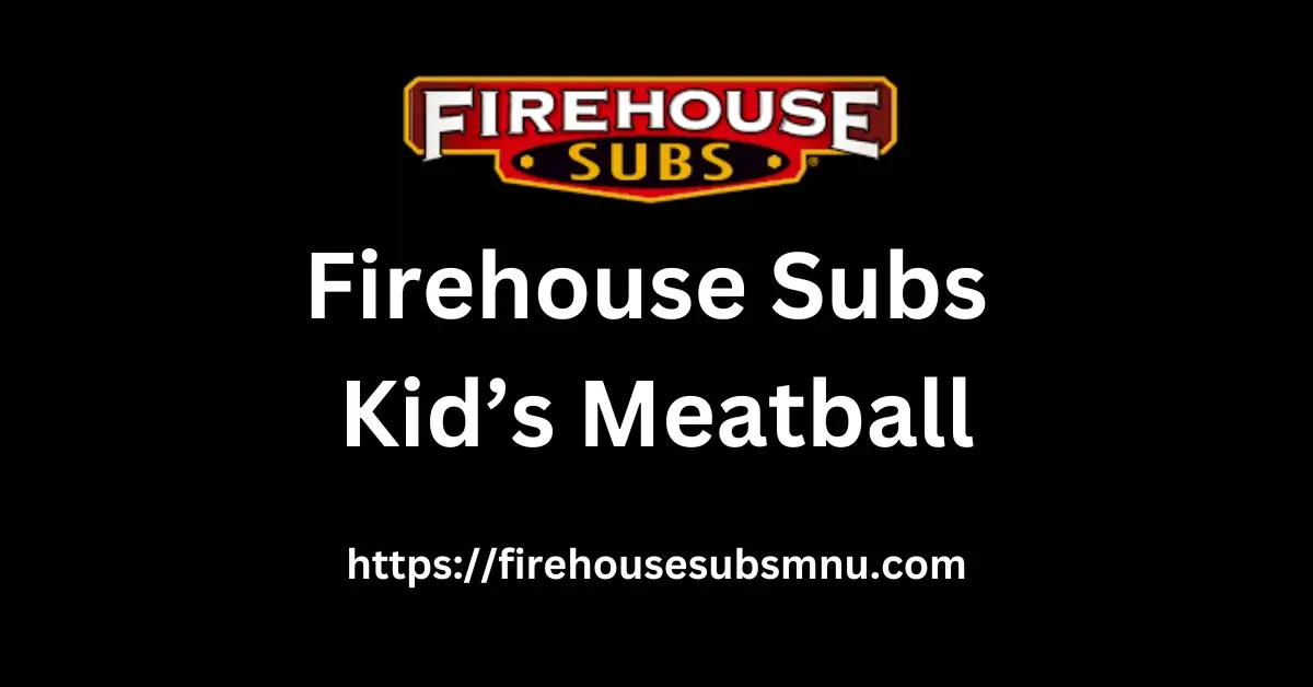 Firehouse Kids Meatball Price 2024