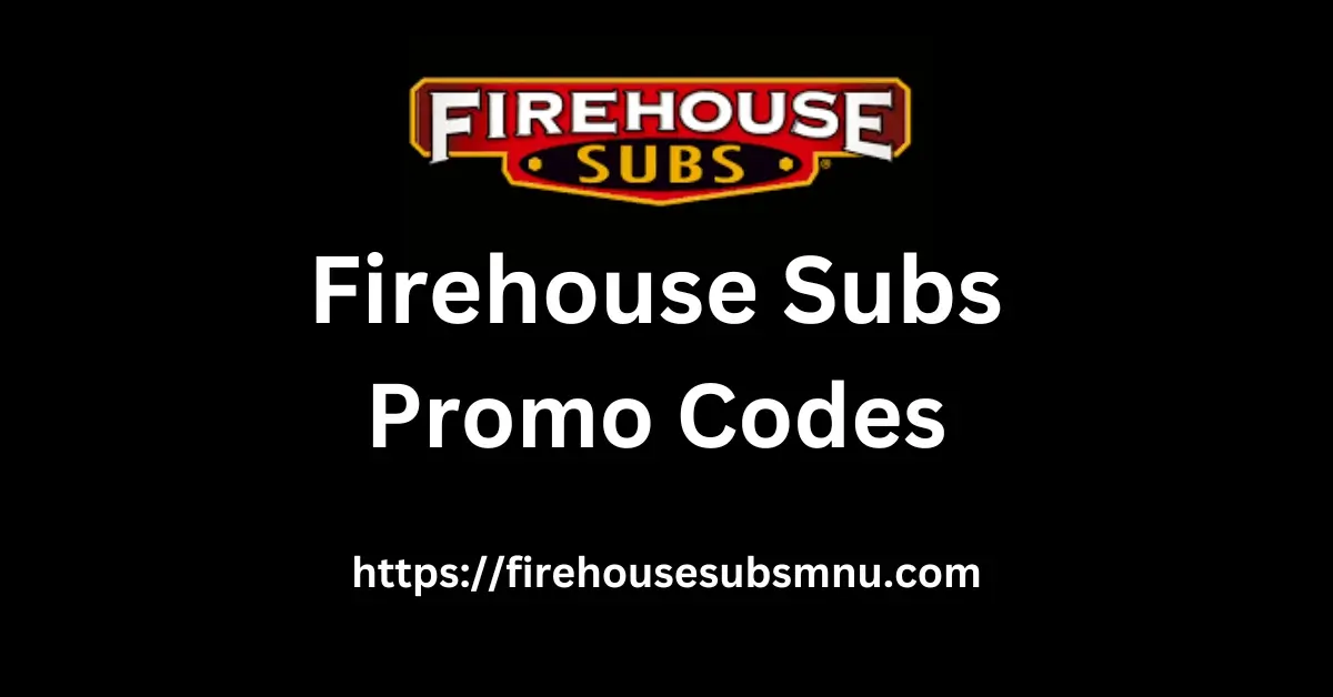 Firehouse Subs Promo Codes March 2025 | Save 50% Off