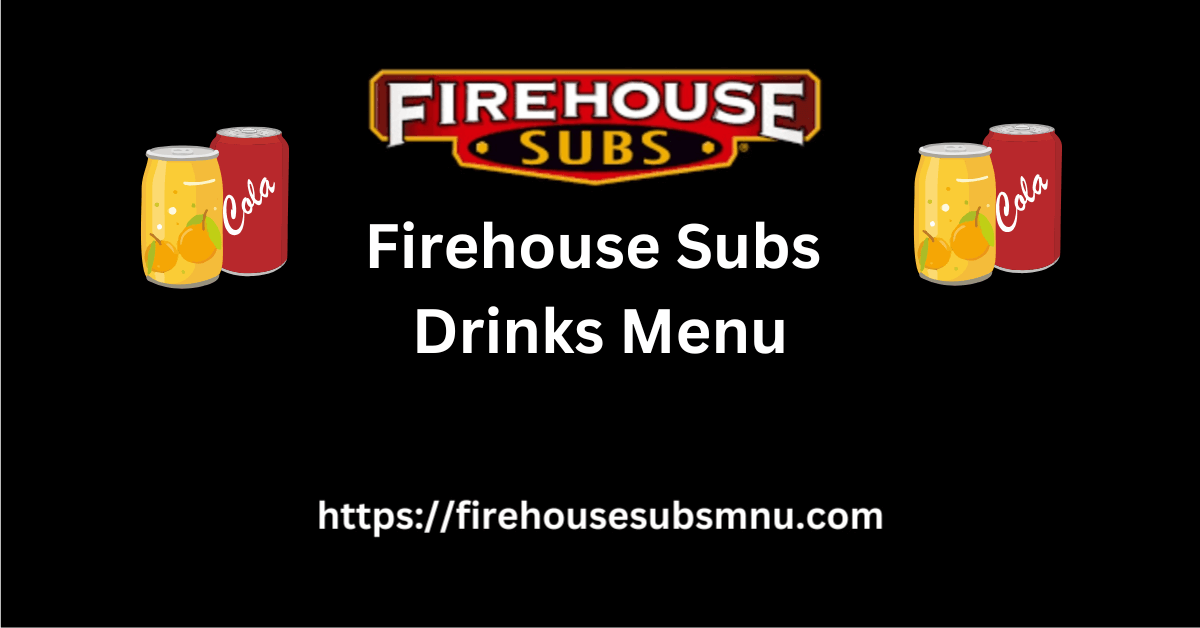 Firehouse Subs Drinks Menu 2025 With Prices